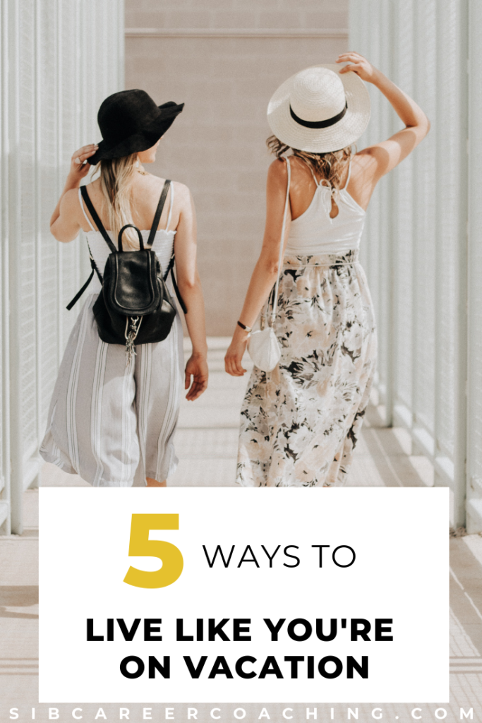 5 Ways To Live Like You're On Vacation | Somewhere In Between
